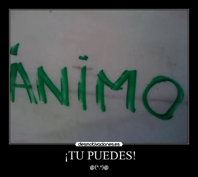 Animo tu puedes desmotivaciones - Imagui